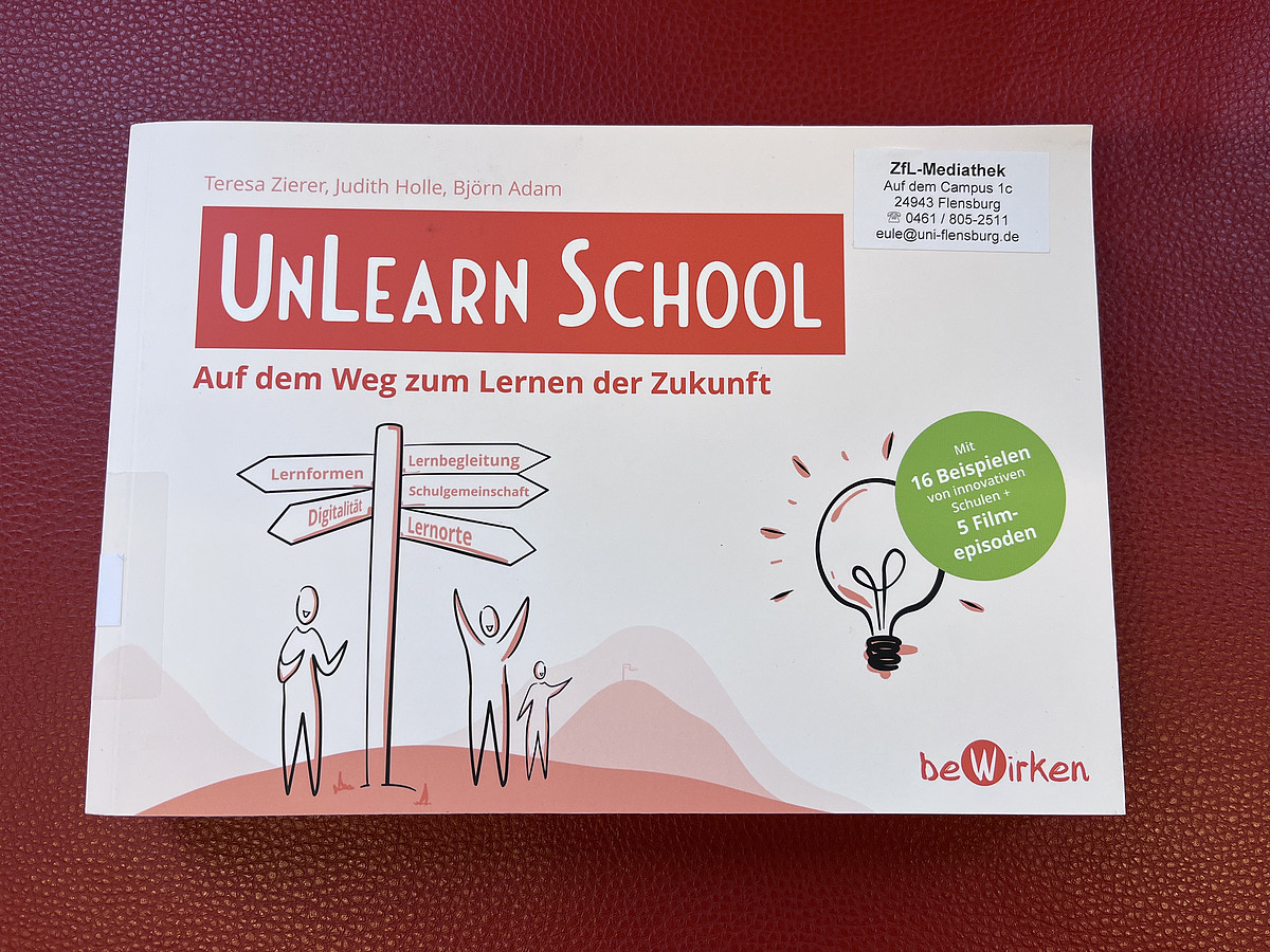 Neu in der Mediathek: Das Buch „UnLearn School“ - Europa-Universität Flensburg (EUF)